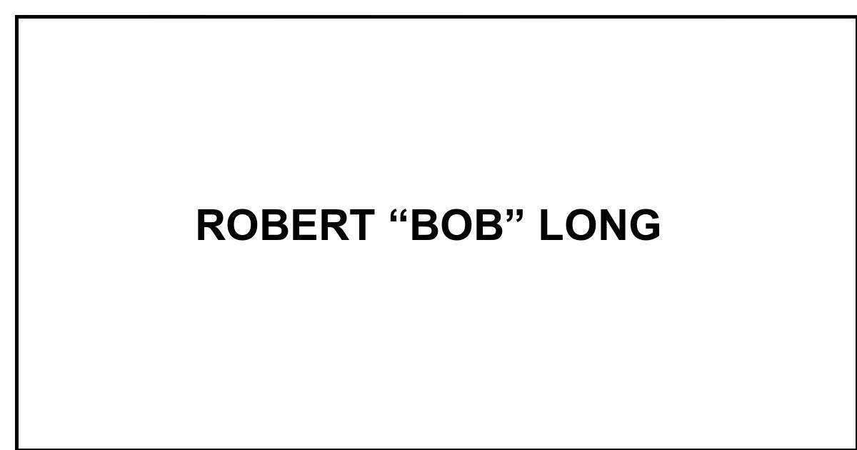 Obituary: ROBERT “BOB” LONG